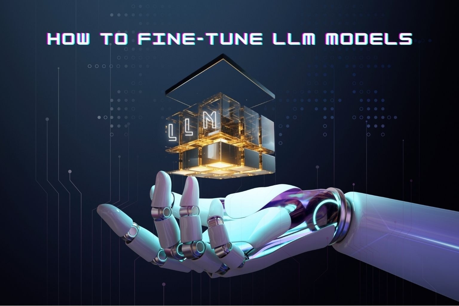 How to Fine-Tune LLM Models - AI Dotsquares